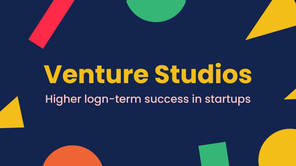 How Venture Studios Foster Higher Long-Term Success Rates in Startups ...